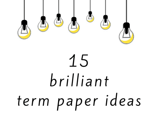 15 Brilliant Term Paper Ideas for College