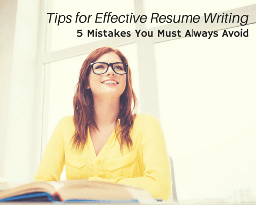 Tips for Effective Resume Writing: 5 Mistakes You Must Always Avoid